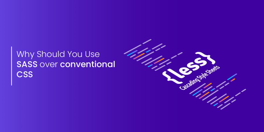 Why Should You Use SASS over conventional CSS