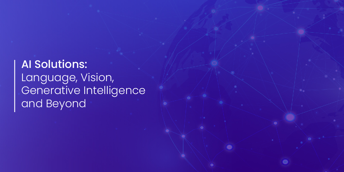 AI Solutions: Language, Vision, Generative Intelligence and Beyond
