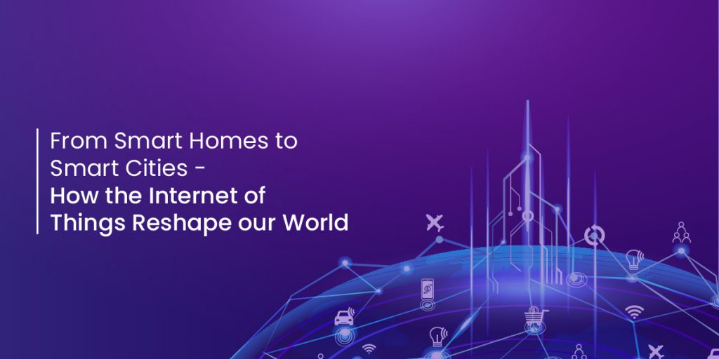 From Smart Homes to Smart Cities - How the Internet of Things Reshape ...