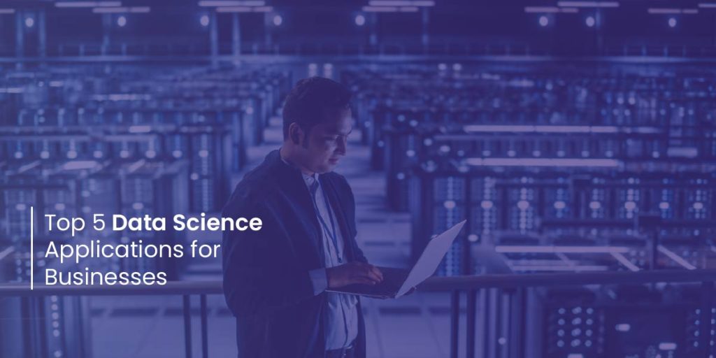 Top 5 Data Science Applications for Businesses
