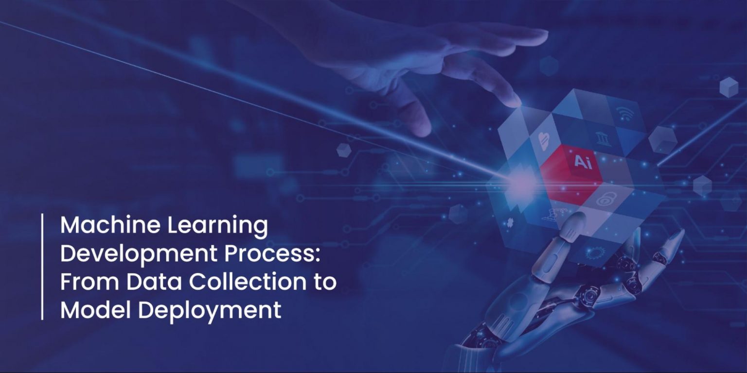 Machine Learning Development Process: From Data Collection to Model Deployment